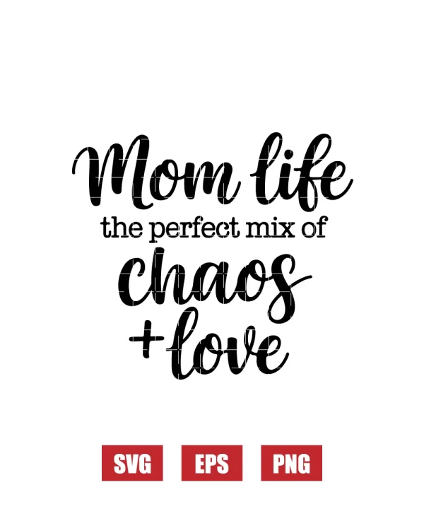 Mom Life The Perfect Mix Of Chaos + Love Svg - Silhoue.com